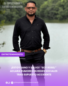 ¡Estoy Sano Y Salvo! “Soy Rosel” Aclara Rumores En Redes Sociales Tras ...
